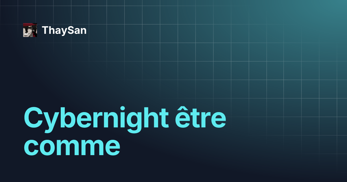 Cybernight être comme | ThaySan