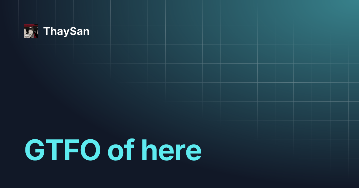 GTFO of here | ThaySan